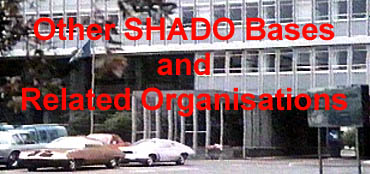 Other SHADO Bases and Related Organisations